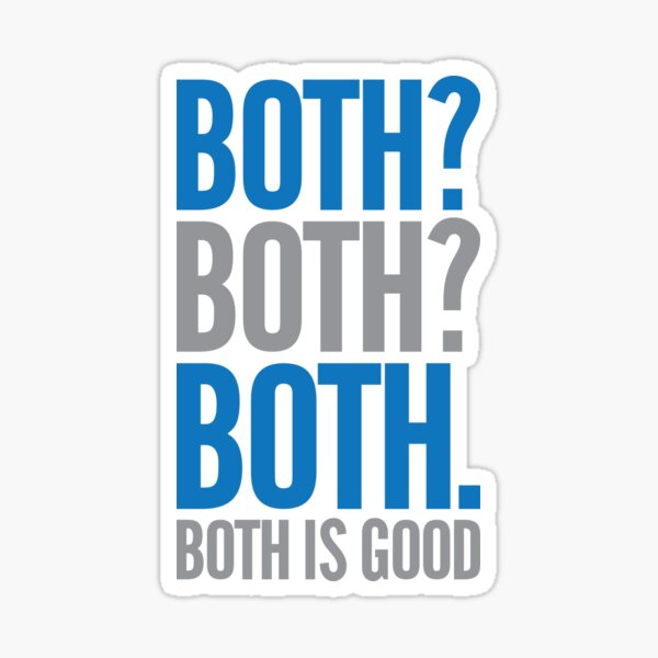 "Both? Both. Both is Good." Sticker for Sale by DJBALOGH | Redbubble