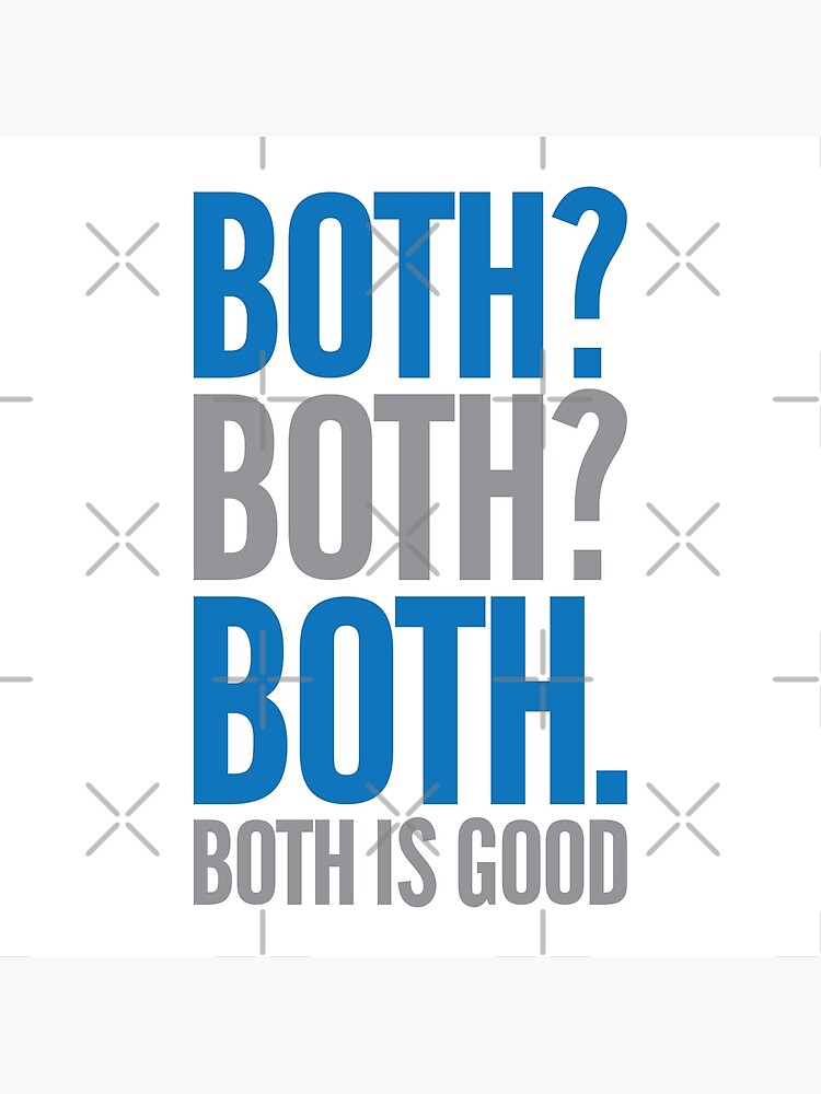 "Both? Both. Both is Good." Poster for Sale by DJBALOGH | Redbubble