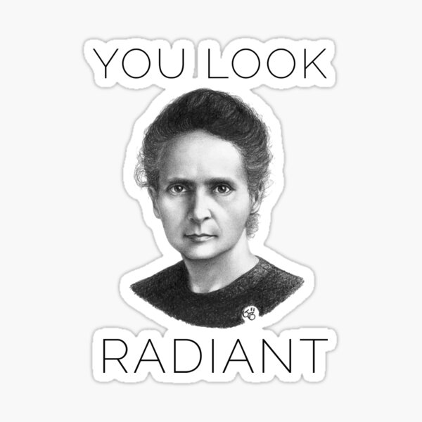 "Marie Curie You Look Radiant" Sticker for Sale by nerdchild | Redbubble