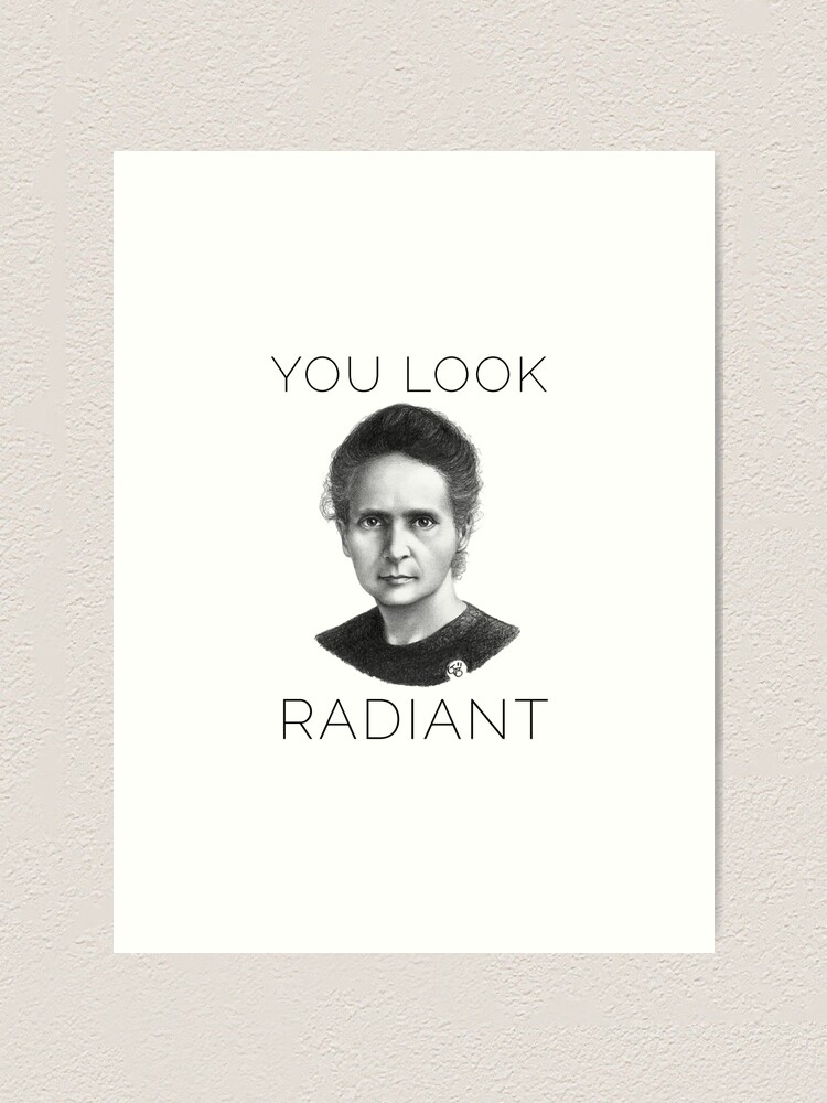 "Marie Curie You Look Radiant" Art Print by nerdchild | Redbubble