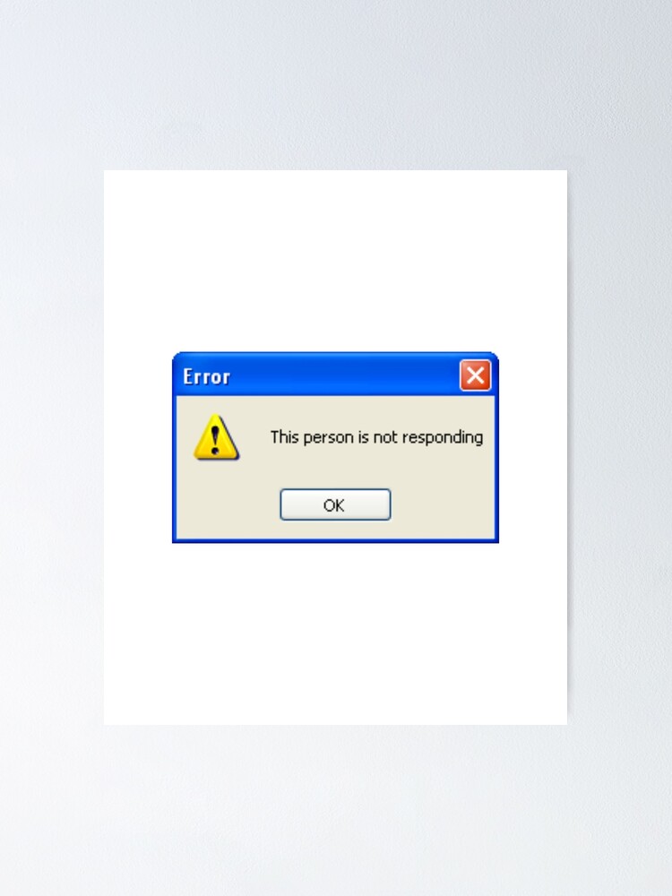 "Funny windows xp error message "This person is not responding"" Poster ...