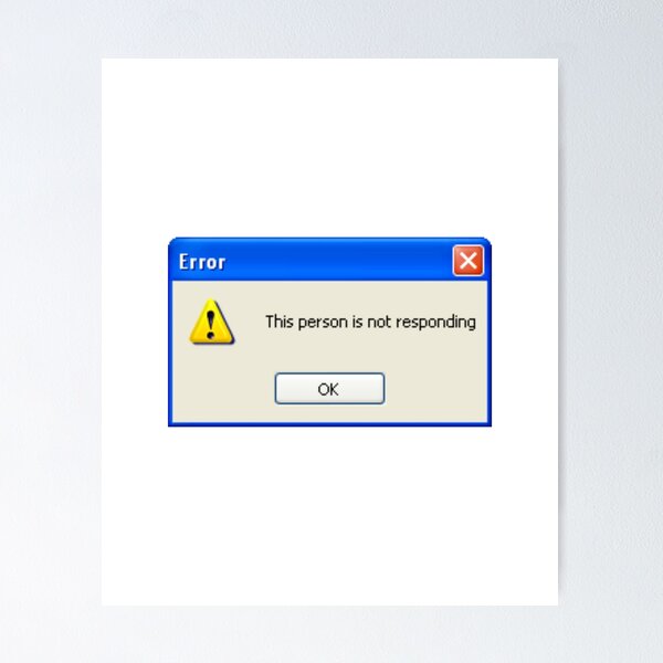 "Funny windows xp error message "This person is not responding"" Poster ...