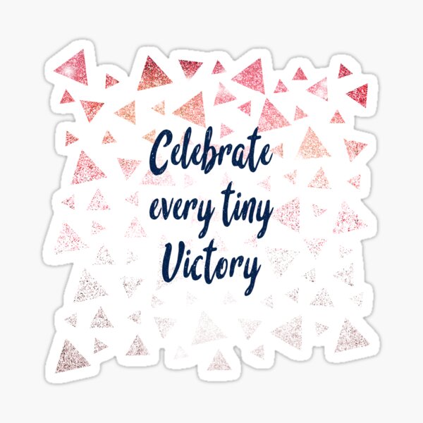 "Celebrate every tiny victory" Sticker for Sale by SoftSide | Redbubble