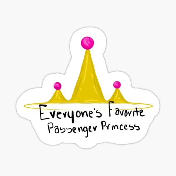 "Everyone's favorite passenger princess" Sticker for Sale by Phoebe ...