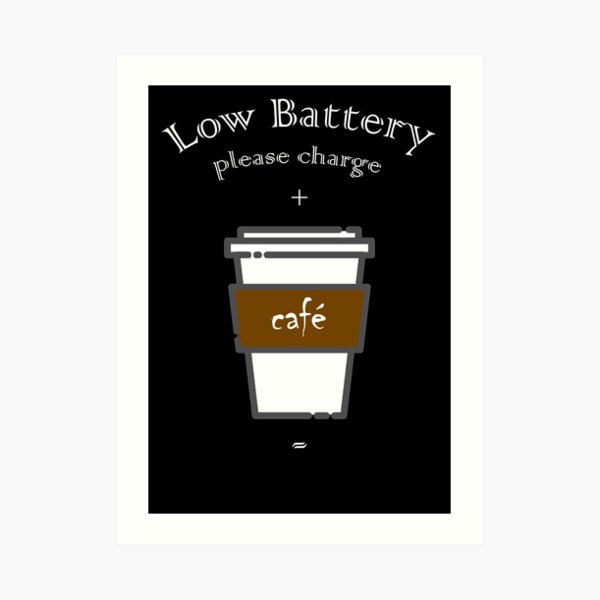 "Low Battery please charge (coffee)" Art Print by CORZ | Redbubble
