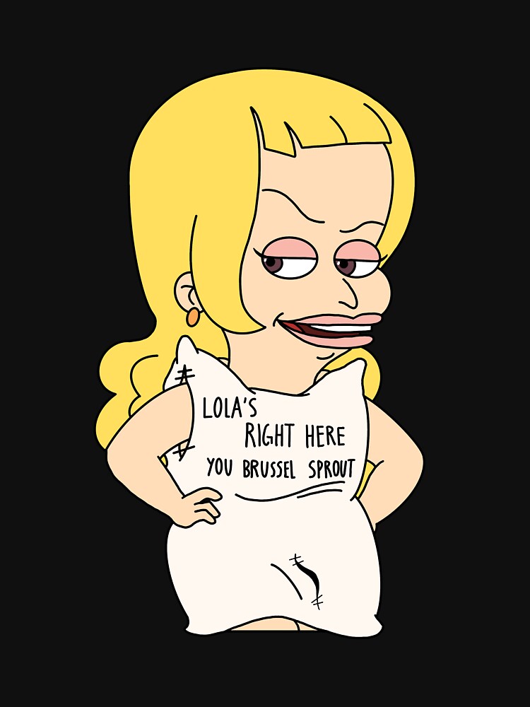 Lola's Right Here You Brussel Sprout - Lola Ugfuglio Skumpy Bigmouth ...