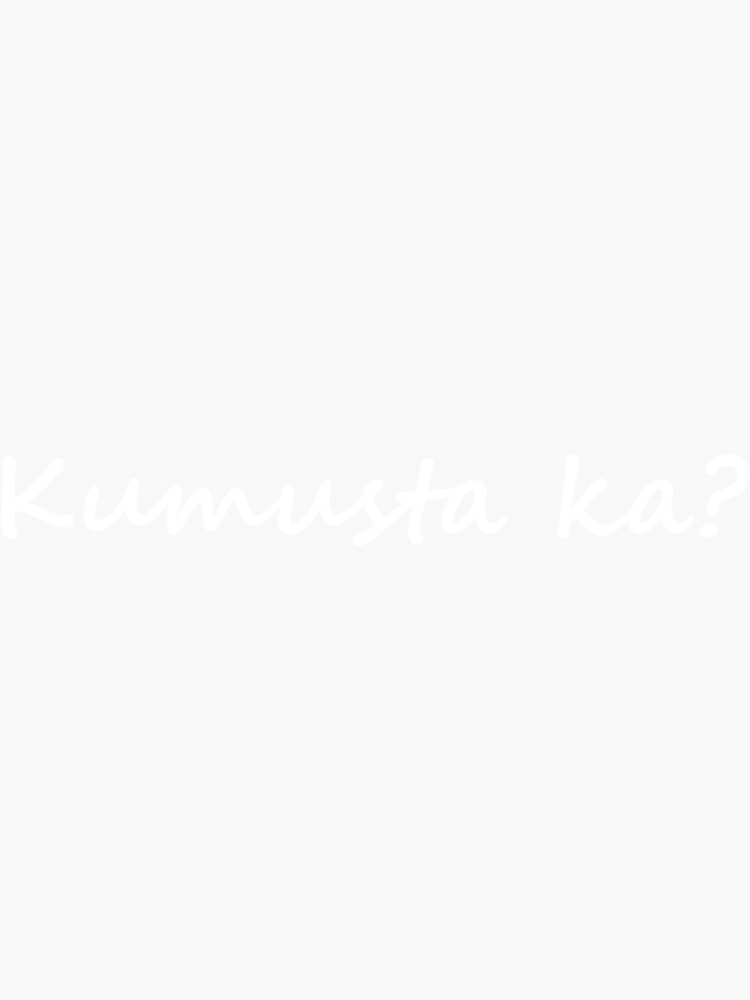 "Kumusta ka? = How are you? TAGALOG" Sticker for Sale by PabloBSanchez ...