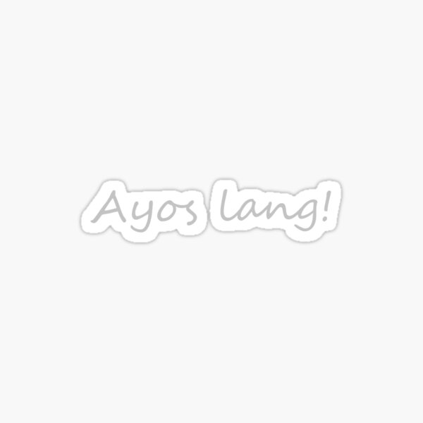 "" Ayos lang! " in Tagalog means " It's ok! " in English" Sticker for ...