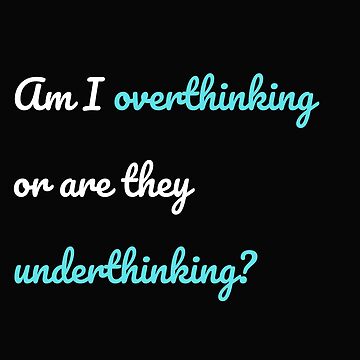 "Am i overthinking or are they underthinking" Sticker for Sale by ...
