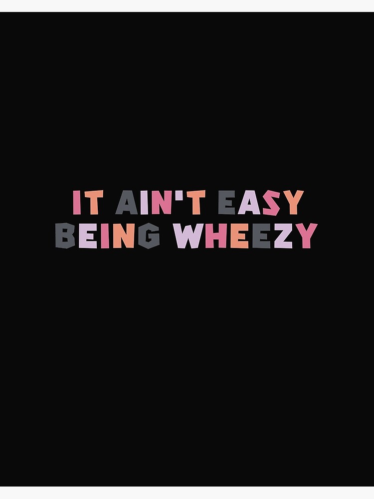 Wheezing Meme It AinT Easy Being Wheezy Funny Asthma Inhaler Art Print