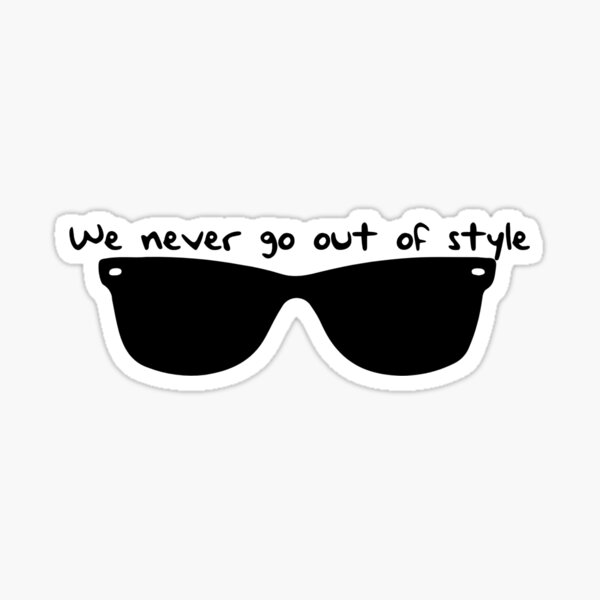 "We never go out of style" Sticker for Sale by DasoSoda | Redbubble