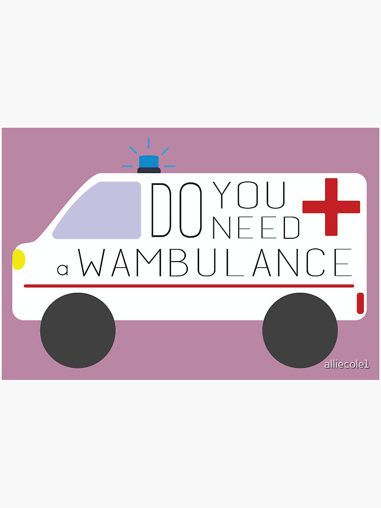 "Do you need a wambulance?" Sticker for Sale by alliecole1 | Redbubble