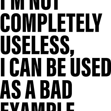 "I'm Not Completely Useless, I Can Be Used As A Bad Example" Sticker ...