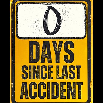 "Zero Days Since Last Accident Sign" Poster for Sale by Caregiverology ...
