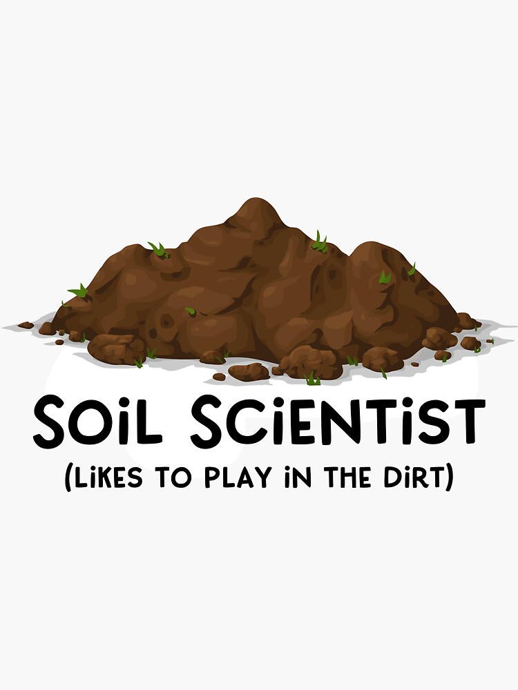 "Soil Scientist - Likes to Play in the Dirt" Sticker for Sale by ...