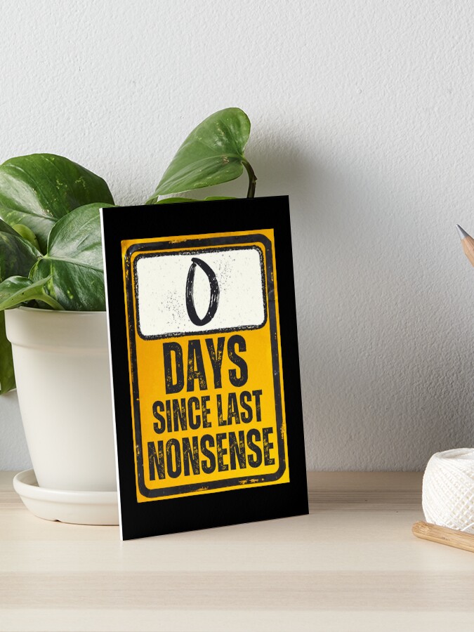 "Zero Days Since Last Nonsense Sign" Art Board Print for Sale by ...