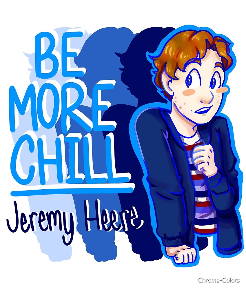 "Be More Chill - Jeremy Heere" by Chrome-Colors | Redbubble