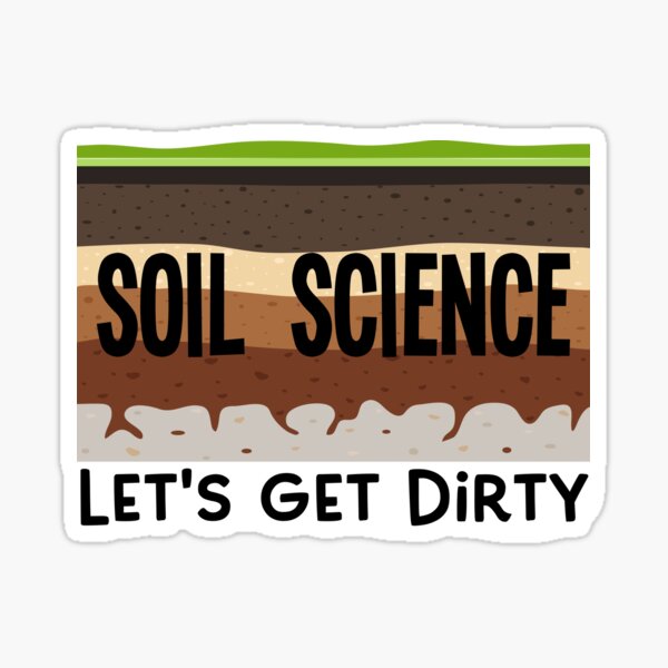 "Soil Science Let's Get Dirty" Sticker for Sale by QuipSally | Redbubble