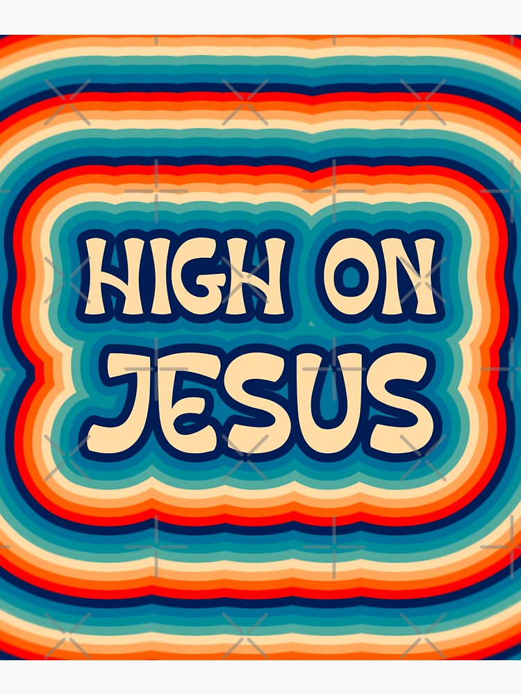 "High on Jesus, Jesus Freak Retro Groovy Jesus Movement, Jesus ...
