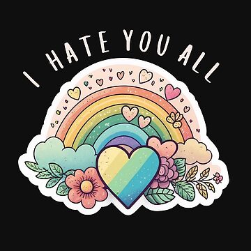 "I Hate You All Sarcastic Boho Rainbow And Heart " Sticker for Sale by ...