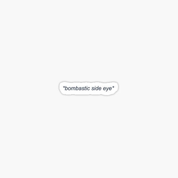"Bombastic side eye" Sticker for Sale by jenikahalsey | Redbubble