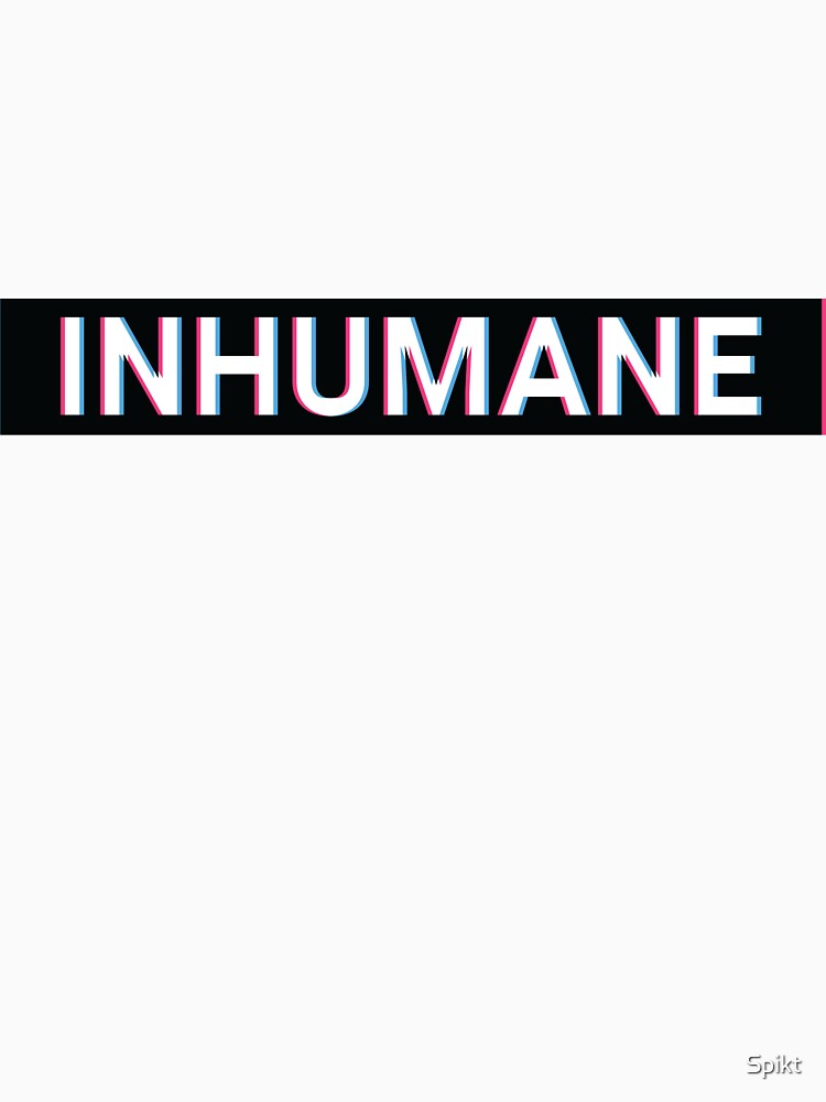 "Inhumane - Insult" T-shirt by Spikt | Redbubble