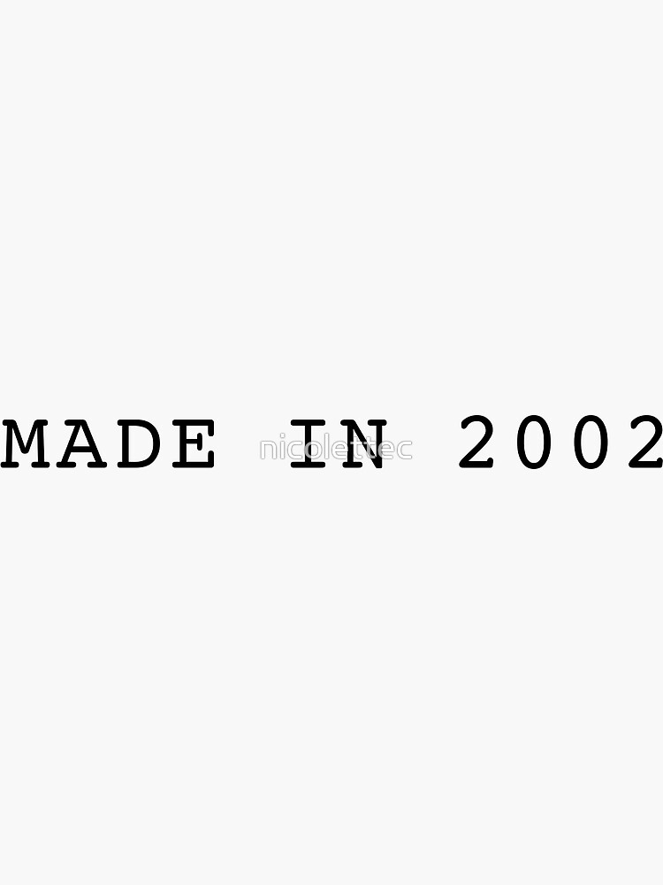 "MADE IN 2002" Sticker for Sale by nicolettec | Redbubble