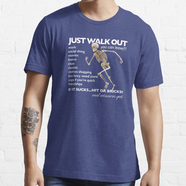 "Just Walk Out / You Can Leave / Hit Da Bricks - Skeleton Meme" T-shirt ...