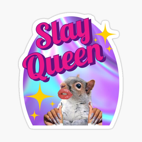 "Slay Queen Squirrelboss " Sticker for Sale by stinkposting | Redbubble