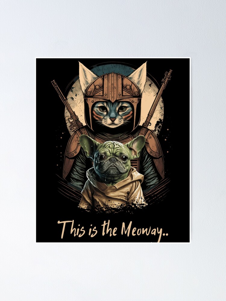 "Cat Mando This is the Meoway Groku Pug" Poster for Sale by ...