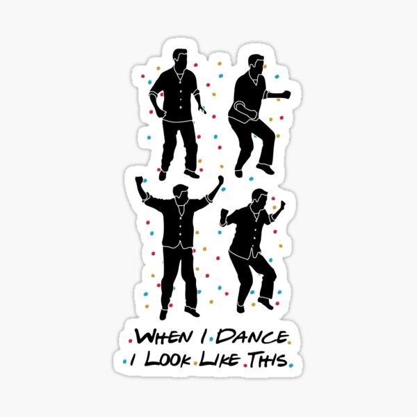 "When I dance, I look like this - Chandler Bing dance" Sticker for Sale ...