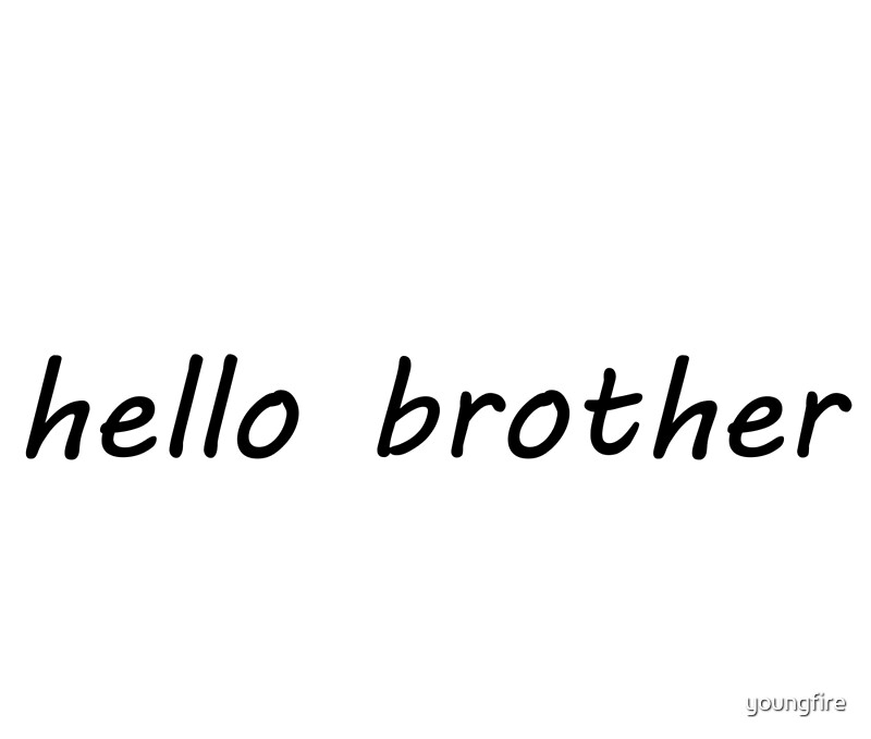 ""Hello Brother" quote from TVD Products" by youngfire | Redbubble