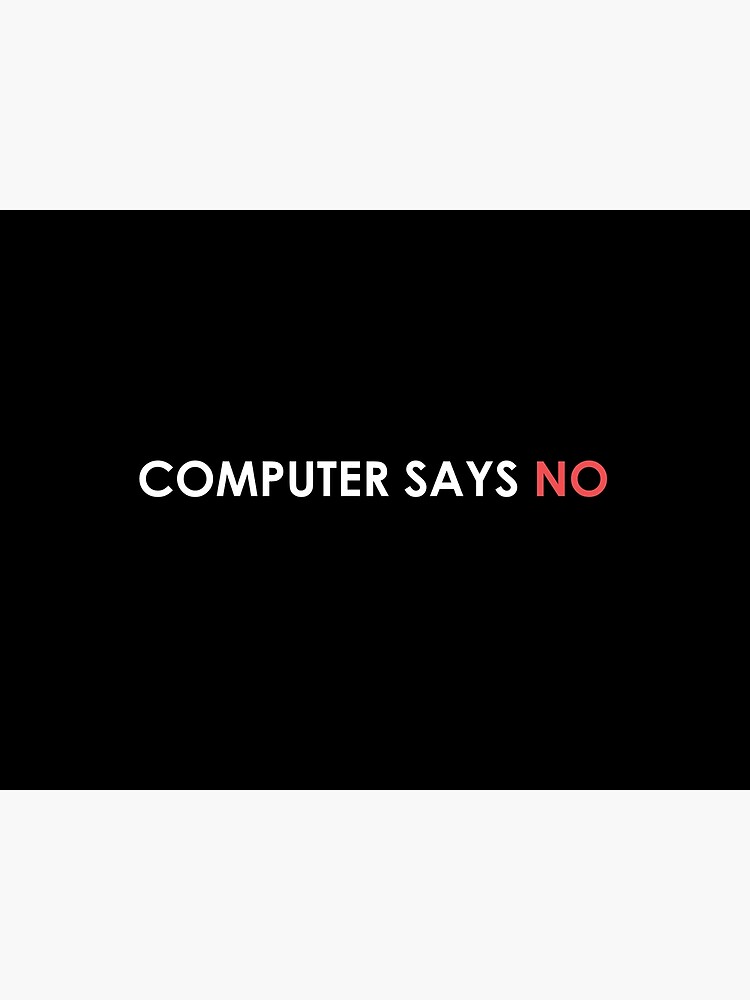 "Little Britain - Computer Says No" Framed Art Print for Sale by wampa ...