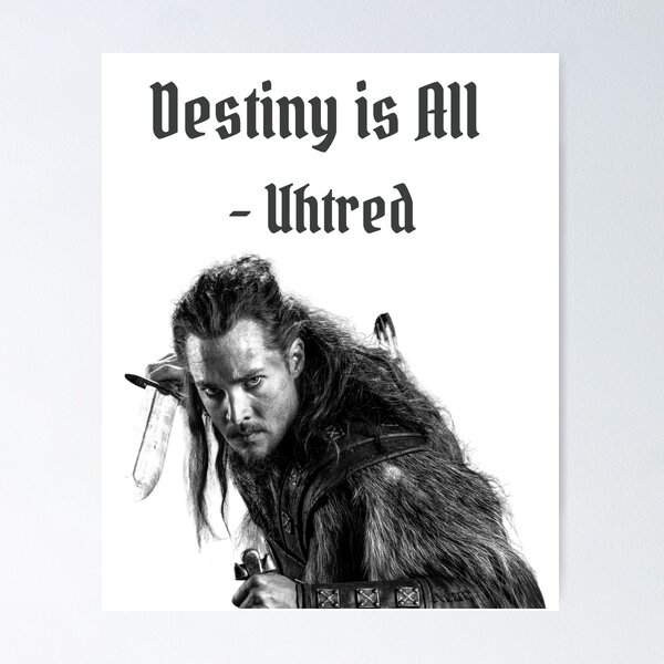 "Destiny is All by Uhtred Quote Art" Poster for Sale by ecdato | Redbubble