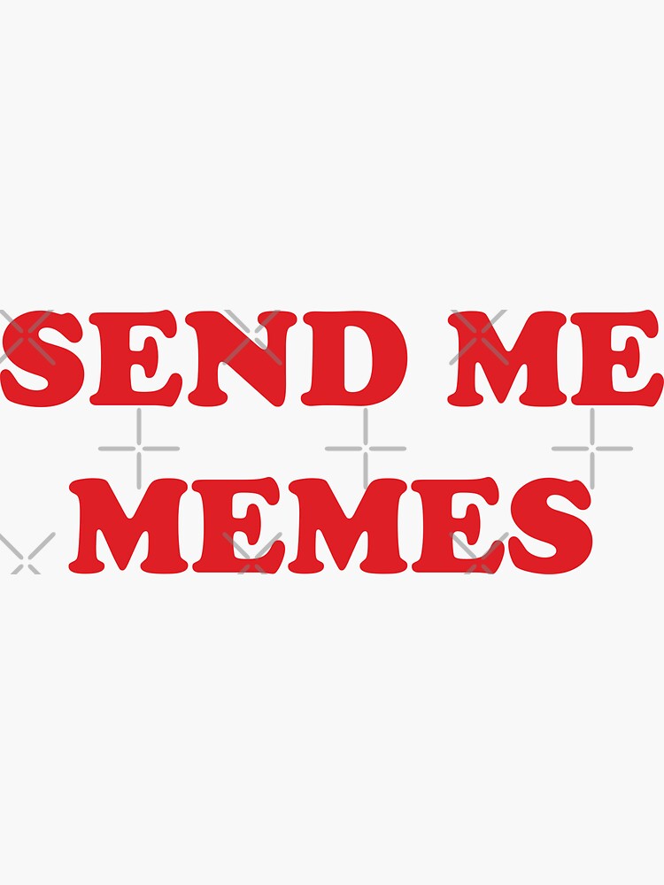 "send me memes" Sticker for Sale by 17slwt | Redbubble