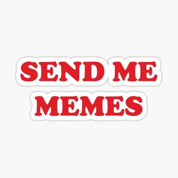 "send me memes" Sticker for Sale by 17slwt | Redbubble