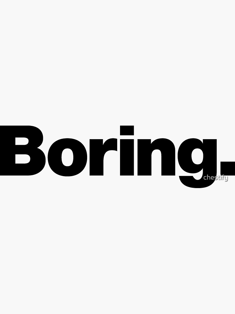 "Boring" Sticker for Sale by chestify | Redbubble