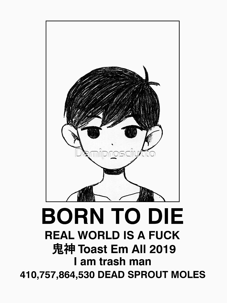 "Omori Born to die meme " T-shirt for Sale by Damiprosciutto ...