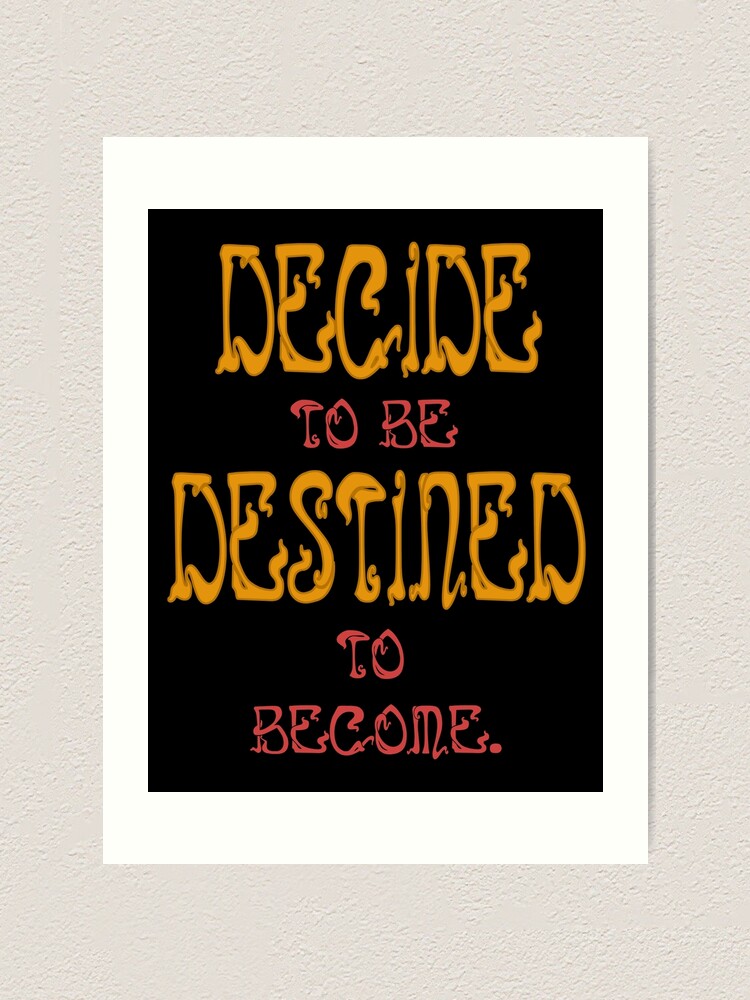 "Decide to be Destined to Become, Positive, Inspirational, Motivational ...