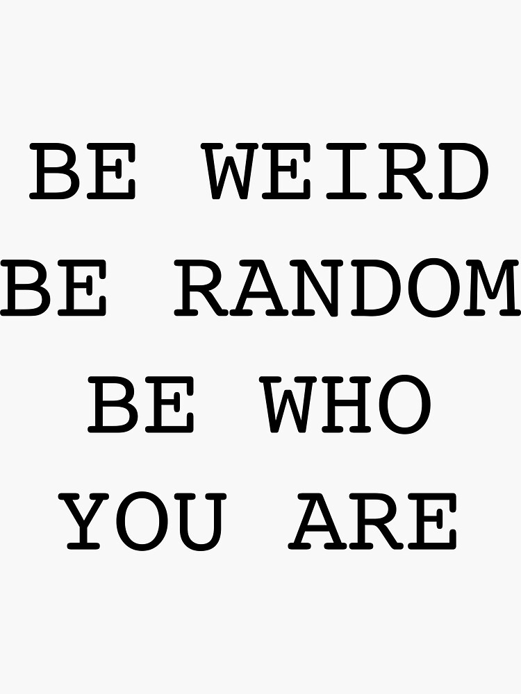 "Be Weird Be Random Quote" Sticker for Sale by adelemawhinney | Redbubble