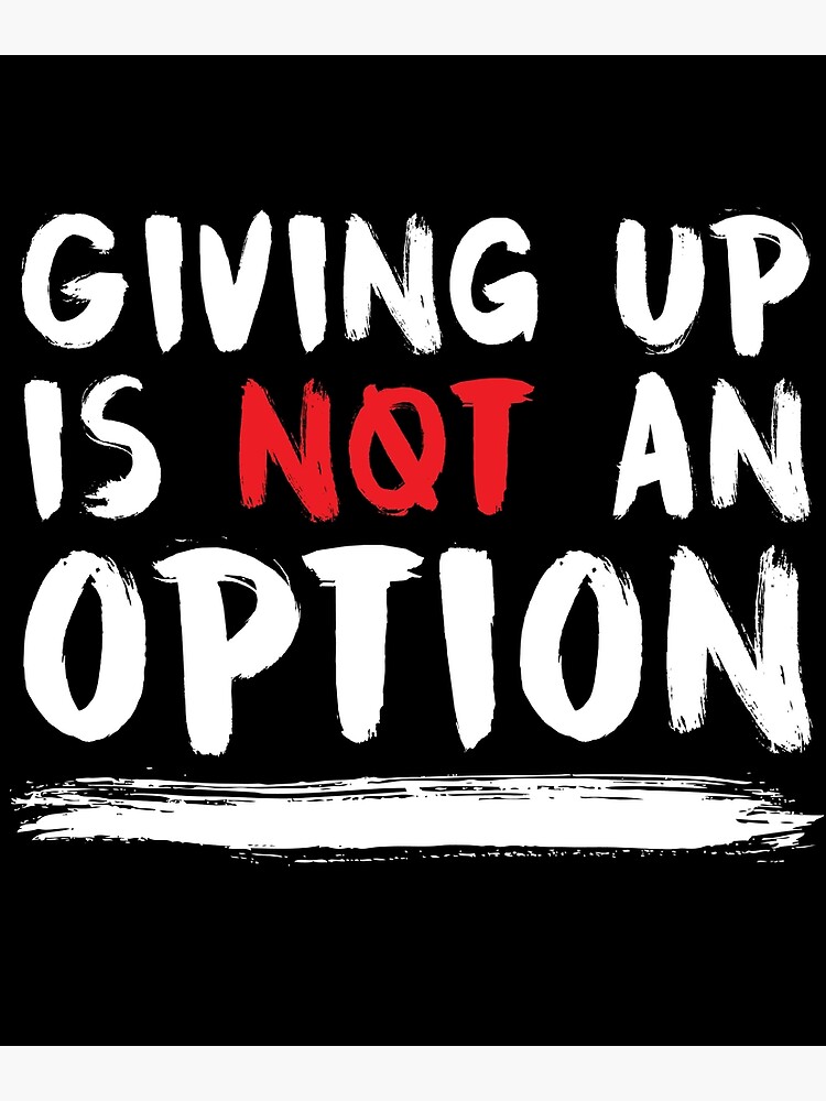 "Giving Up is Not and Option" Poster for Sale by LemonRindDesign ...