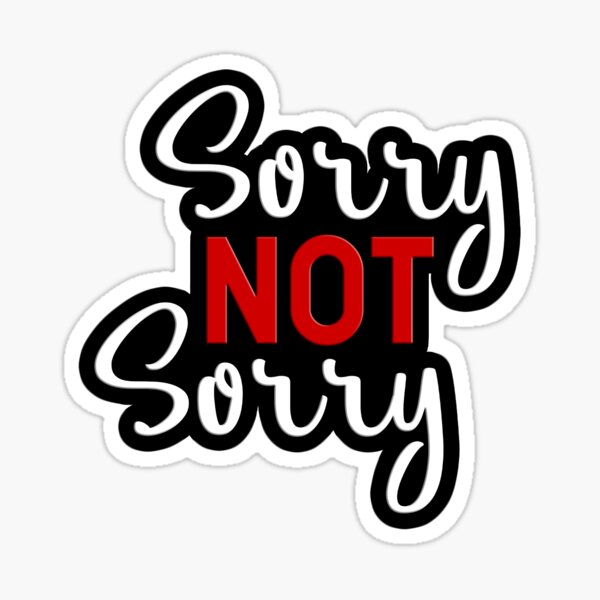 "Sorry Not Sorry" Sticker for Sale by Sawset | Redbubble