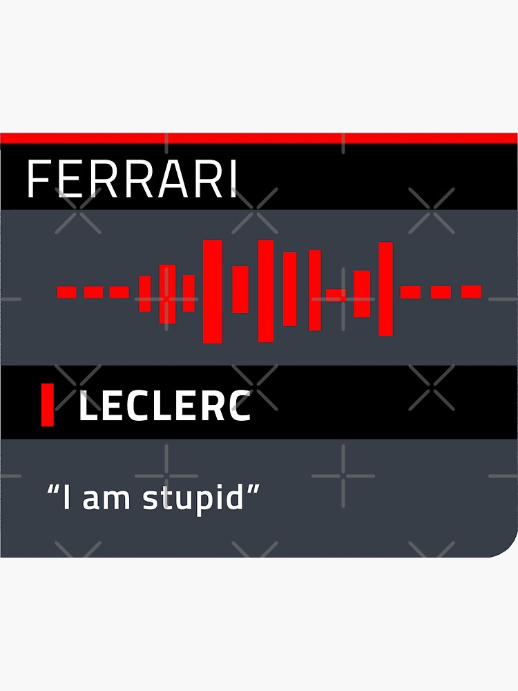 "Charles Leclerc - Ferrari - I am Stupid - Radio Message" Sticker for ...
