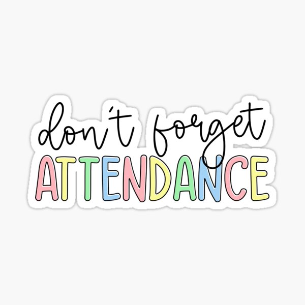 "Don't Forget Attendance!" Sticker for Sale by BOMarc | Redbubble