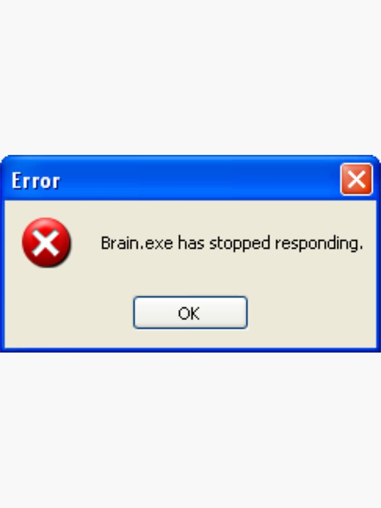 "Funny windows xp error message "Brain.exe has stopped responding ...