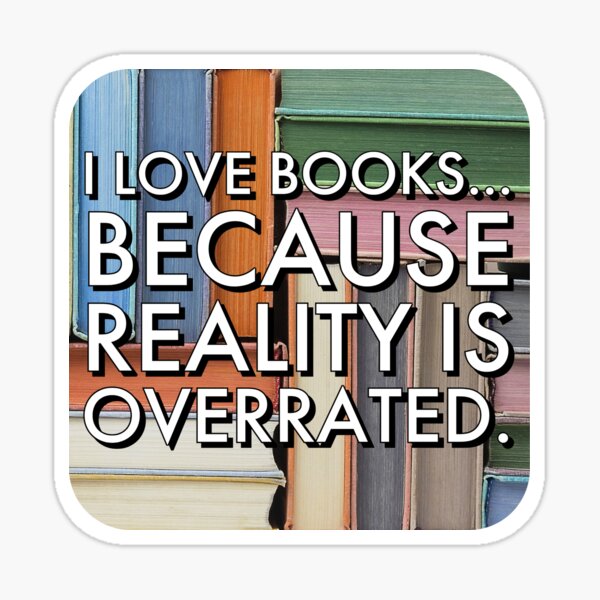 "Reality Is Overrated Reading Sticker" Sticker for Sale by Anxious ...