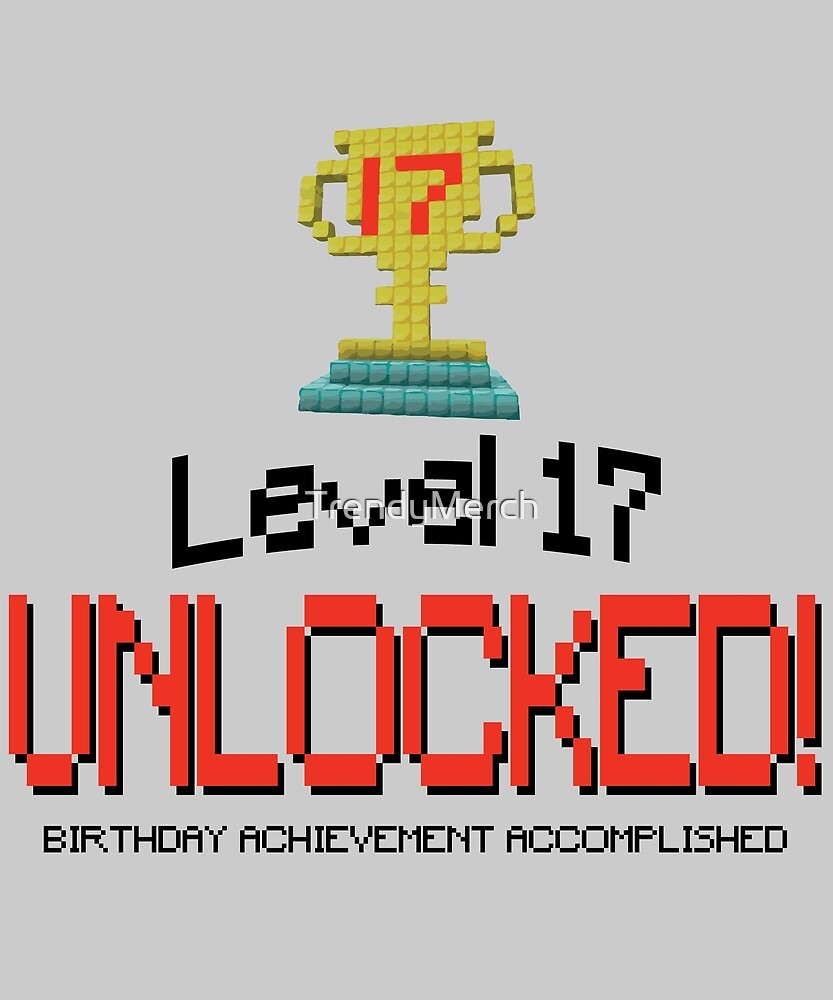 "17th Birthday Gamer T-Shirt - Level 17 UNLOCKED!" by TrendyMerch ...