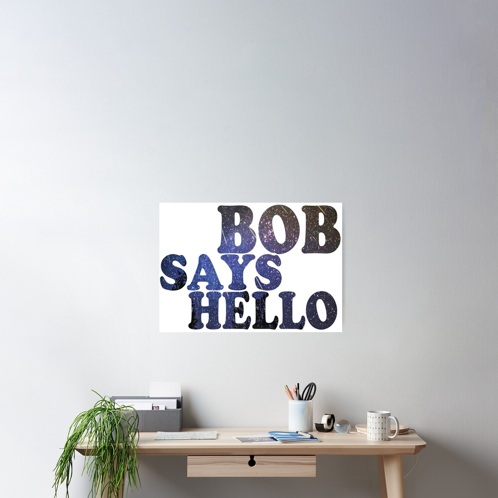 Poster « BOB SAYS HELLO », par Ekinox | Redbubble