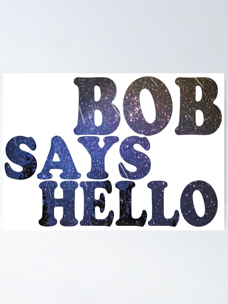 Poster « BOB SAYS HELLO », par Ekinox | Redbubble
