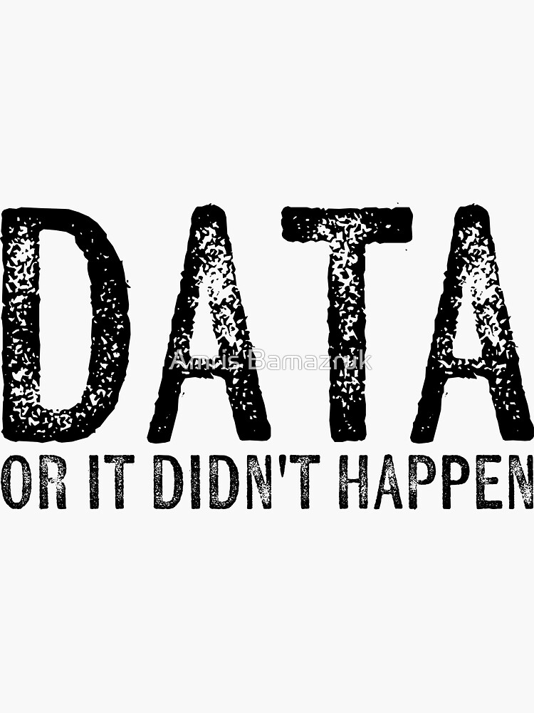 "Data Or It Didn't Happen" Sticker for Sale by Amris Bamazruk | Redbubble